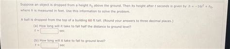 Solved Suppose An Object Is Dropped From A Height H0 Above