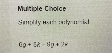 Solved Simplify Each Polynomial 6g8k−9g2k