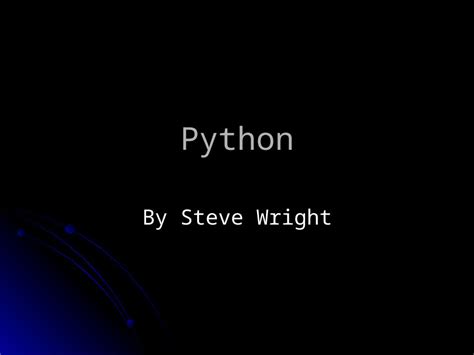 Ppt Python By Steve Wright What Is Python Simple Powerful Gp