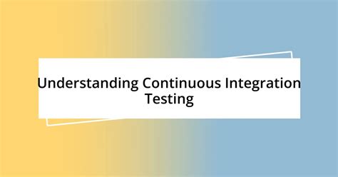 My Experience With Continuous Integration Testing Uk