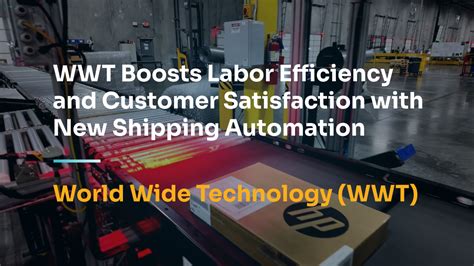 See How Wwt Improved Labor Efficiencies And Customer Satisfaction With