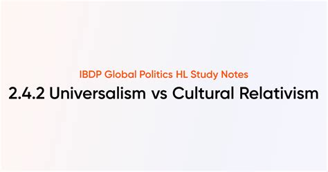 Universalism Vs Cultural Relativism 242 Ib Dp Global Politics Hl