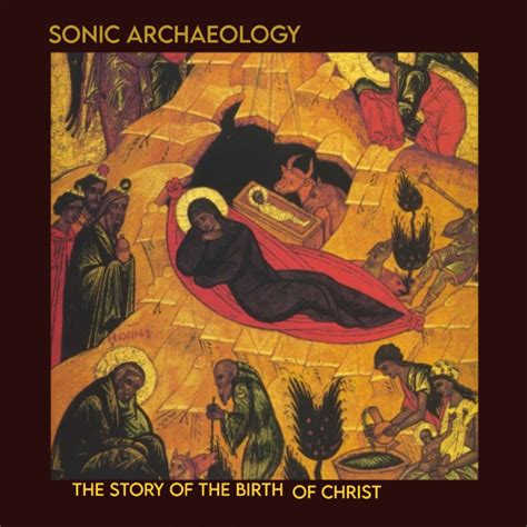The Story Of The Birth Of Christ Sonic Archaeology