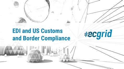 Edi And Us Customs And Border Compliance Ecgrid By Loren Data