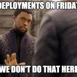 We Dont Do That Here Meme Generator Imgflip