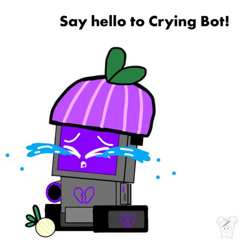 Say Hello To Crying Bot By Kgirlandfriends On Deviantart