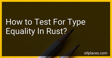 How To Test For Type Equality In Rust In 2025