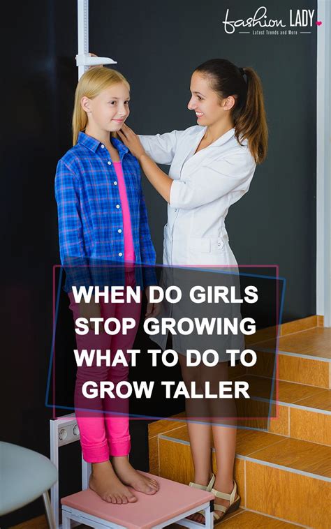 When Do Girls Stop Growing What To Do To Grow Taller Tips For