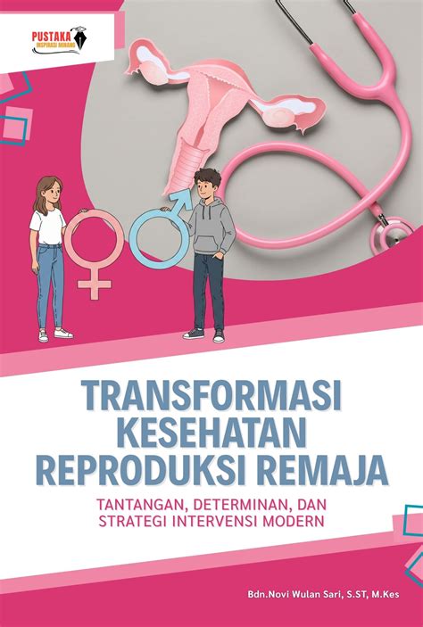 Transformasi Kesehatan Reproduksi Remaja Tantangan Determinan Dan