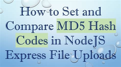 How To Set And Compare Md5 Hash Codes In Nodejs Express File Uploads