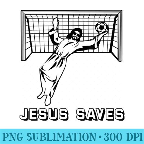 Jesus Saves Christian Soccer Goal Keeper Goalie Jesus Humor Inspire