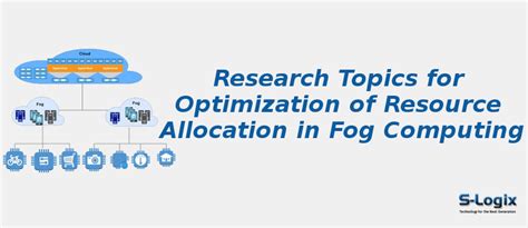 Latest Topics For Optimization Of Resource Allocation In Fog S Logix