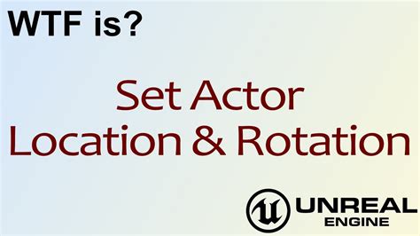 Wtf Is Set Actor Location And Rotation In Unreal Engine 4 Ue4 Youtube