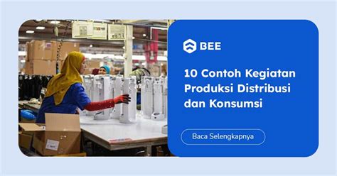 Contoh Kegiatan Produksi Distribusi Dan Konsumsi