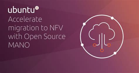 how to accelerate migration towards nfv with open source mano canonical