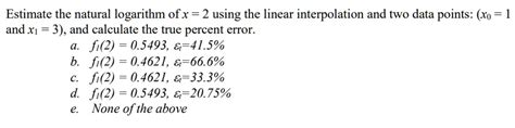 video solution estimate the natural logarithm of x 2 using the linear interpolation and two
