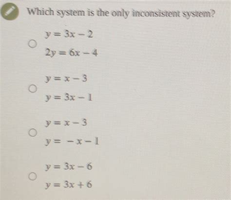 Solved Which System Is The Only Inconsistent System Y 3x 2 2y 6x 4 Y X 3 Y 3x 1 Y X 3 Y X 1 Y