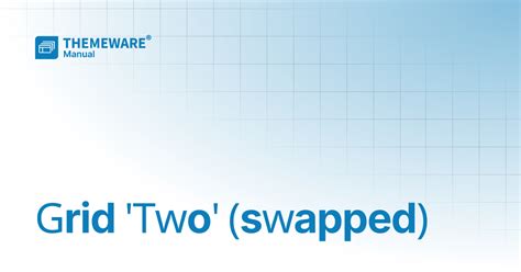 Grid Two Swapped Themeware® Manual