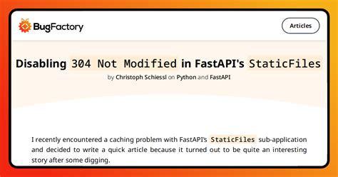 Disabling `304 Not Modified` In Fastapis `staticfiles` Bugfactory