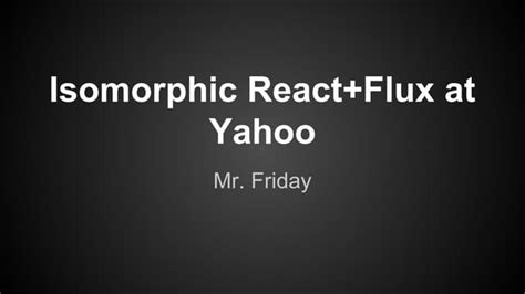 isomorphic react flux at yahoo ppt