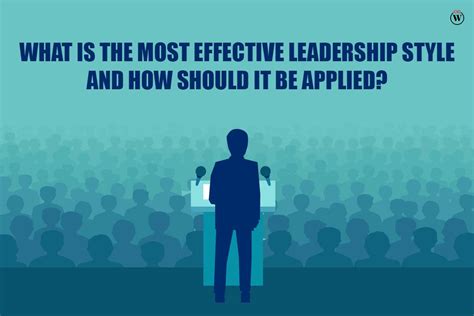 What Is The Most Effective Leadership Style And How Should It Be