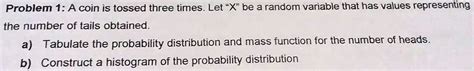 problem 1 a coin is tossed three times let x be a random variable