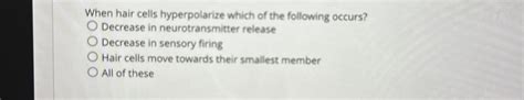 High Quality Solution When Hair Cells Hyperpolarize Which Of The Following