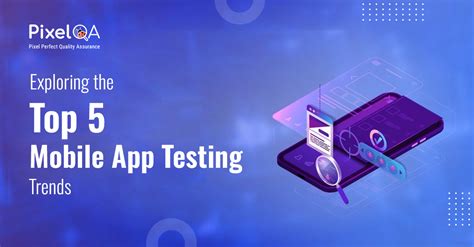 exploring the top 5 mobile app testing trends