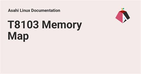 T8103 Memory Map Asahi Linux Documentation