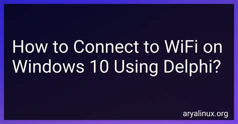 how to connect to wifi on windows 10 using delphi in 2025