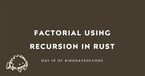 Day 19 Unleashing Recursion Magic In Rust Finding Factorial 🚀 By