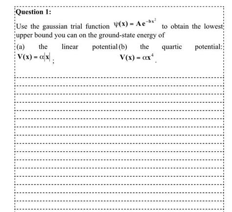 Solved Use The Gaussian Trial Function ψxae−bx2 To Obtain