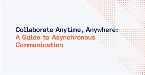 7 Ways To Implement Asynchronous Communication For Remote Teams