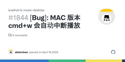 Bug Mac 版本 Cmdw 会自动中断播放 · Issue 1844 · Lyswhutlx Music Desktop · Github