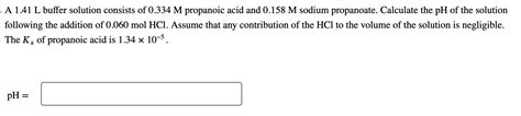 Solved A 1 41 L Buffer Solution Consists Of 0 334M Propanoic Chegg Com