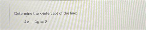 Solved Determine The X Intercept Of The Line 4x 2y 8