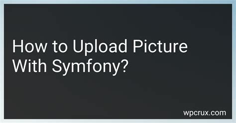 how to upload picture with symfony in 2025