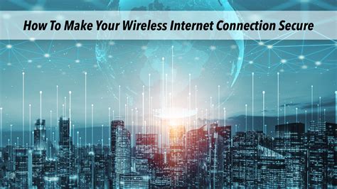 How To Make Your Wireless Internet Connection Secure The Pinnacle List