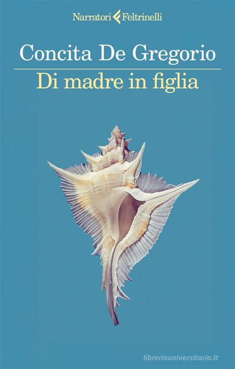 Di Madre In Figlia Concita De Gregorio Libro Feltrinelli I