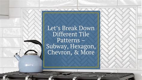 Lets Break Down Different Tile Patterns Subway Hexagon Chevron And More