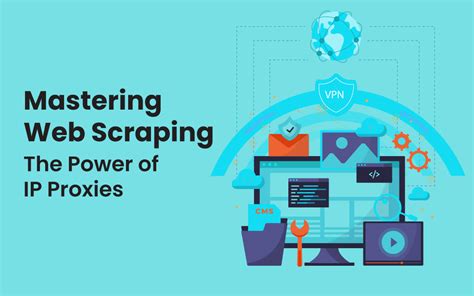 Mastering Web Scraping The Power Of Ip Proxies