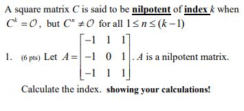Solved A Square Matrix C Is Said To Be Nilpotent Of Index Chegg