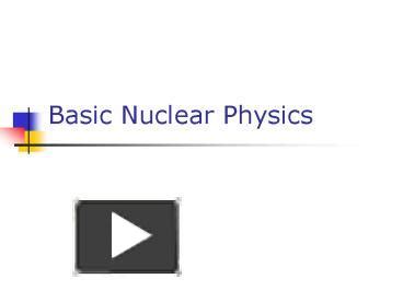 Basic Nuclear Physics Presentation Free To View
