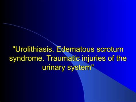 Urolithiasis Edematous Scrotum Syndrome Traumatic Injuries Of Urinary