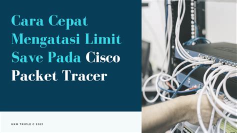 Cara Cepat Mengatasi Limit Save Pada Cisco Packet Tracer UKM TRIPLE C