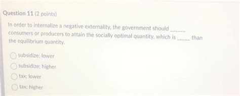 Solved In Order To Internalize A Negative Externality The
