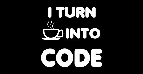 I Turn Coffee Into Code I Turn Coffee Into Code Sticker Teepublic