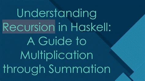 Understanding Recursion In Haskell A Guide To Multiplication Through