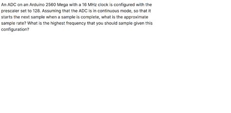 Solved An Adc On An Arduino 2560 Mega With A 16 Mhz Clock Is