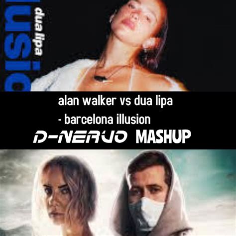 Alan Walker Vs Dua Lipa Barcelona Illusion By D Nervo Free Download